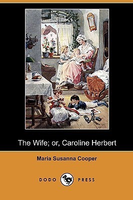 The Wife; Or, Caroline Herbert by Maria Susanna Cooper | Goodreads