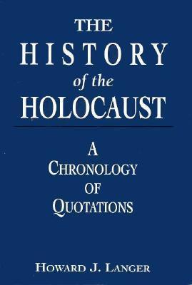 The History of the Holocaust: A Chronology of Quotations by Howard J ...