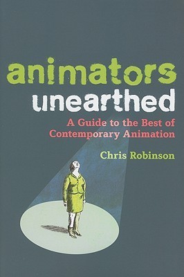 Animators Unearthed: A Guide to the Best of Contemporary Animation by ...