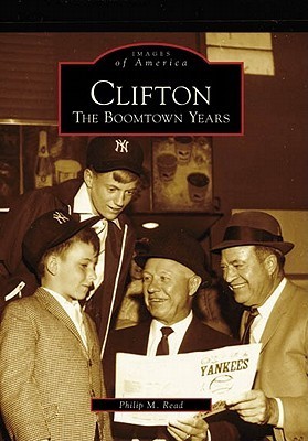 Clifton: The Boomtown Years by Philip M. Read | Goodreads