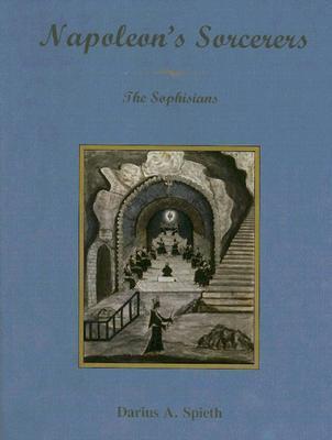 Napoleon's Sorcerers: The Sophisians by Darius A. Spieth | Goodreads