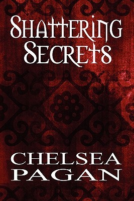 Shattering Secrets by Chelsea Pagan | Goodreads