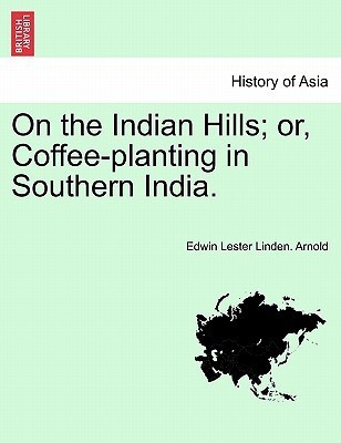 On the Indian Hills; Or, Coffee-Planting in Southern India. by Edwin ...