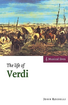 The Life of Verdi (Musical Lives) by John Rosselli | Goodreads