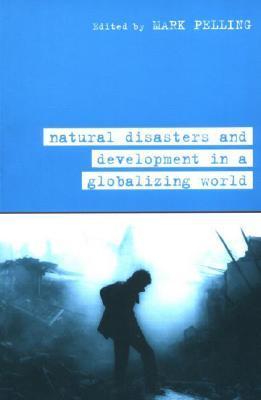 Natural Disaster and Development in a Globalizing World by Mark Pelling ...