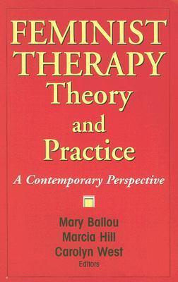 Feminist Therapy Theory and Practice: A Contemporary Perspective by Mary Ballou | Goodreads