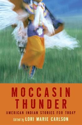 Moccasin Thunder: American Indian Stories for Today by Lori Marie ...