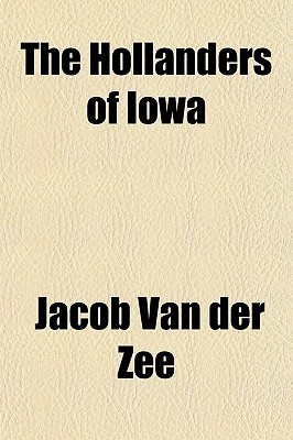 The Hollanders of Iowa by Jacob Van der Zee | Goodreads