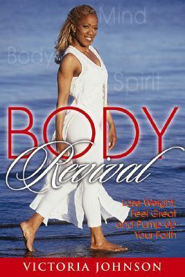 Body Revival: Lose Weight, Feel Great and Pump Up Your Faith by ...