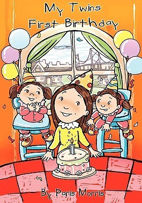 My Twins' First Birthday by Paris Morris | Goodreads