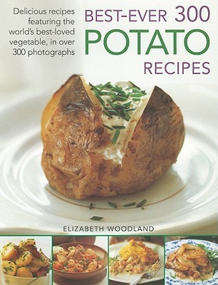 Best-Ever 300 Potato Recipes: Delicious recipes featuring the world's ...