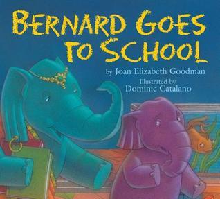 Bernard Goes to School by Joan Elizabeth Goodman | Goodreads