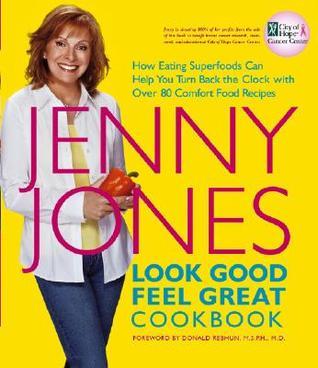Look Good, Feel Great Cookbook : How Eating Superfoods Can Help You ...