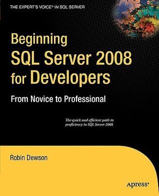 Beginning SQL Server 2008 for Developers: From Novice to Professional by Robin Dewson | Goodreads