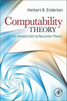Computability Theory: An Introduction to Recursion Theory by Herbert B ...