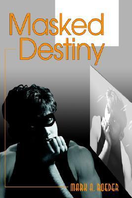 Masked Destiny by Mark A. Roeder | Goodreads
