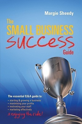 The Small Business Success Guide by Margie Sheedy | Goodreads
