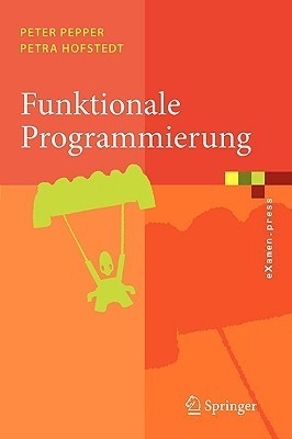 Funktionale Programmierung: Sprachdesign und Programmiertechnik (eXamen ...