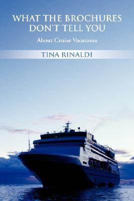 What The Brochures Don't Tell You: About Cruise Vacations by Tina ...