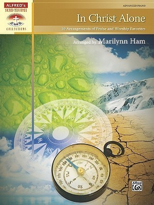 In Christ Alone: 10 Arrangements of Praise and Worship Favorites by ...