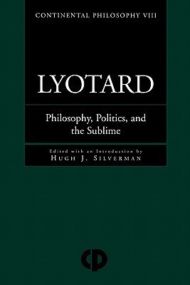 Lyotard: Philosophy, Politics and the Sublime by Hugh J. Silverman ...