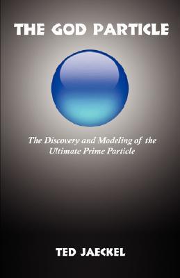 The God Particle: The Discovery and Modeling of the Ultimate Prime ...