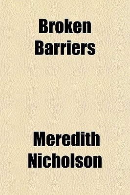 Broken Barriers by Meredith Nicholson | Goodreads