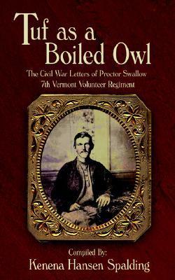 Tuf as a Boiled Owl: The Civil War Letters of Proctor Swallow 7th ...