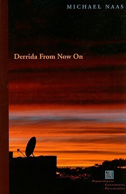 Derrida From Now On by Michael Naas | Goodreads