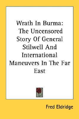 Wrath In Burma: The Uncensored Story Of General Stilwell And ...
