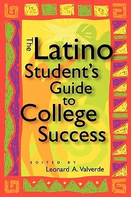 The Latino Student's Guide to College Success by Leonard A. Valverde ...