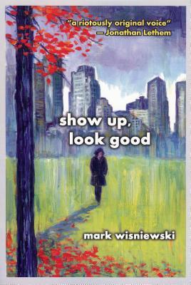 Show Up, Look Good by Mark Wisniewski | Goodreads