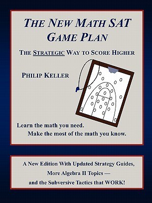 The New Math SAT Game Plan: The Strategic Way to Score Higher by Philip ...