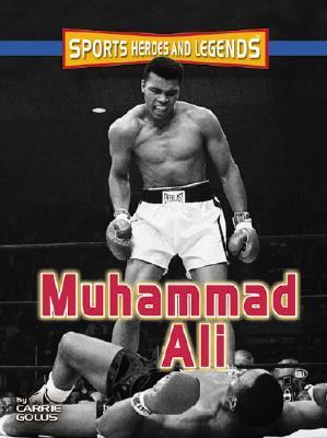 Muhammad Ali (Sports Heroes And Legends) by Carrie Golus | Goodreads