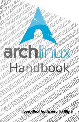 Arch Linux Handbook: A Simple, Lightweight Linux Handbook by Dusty ...