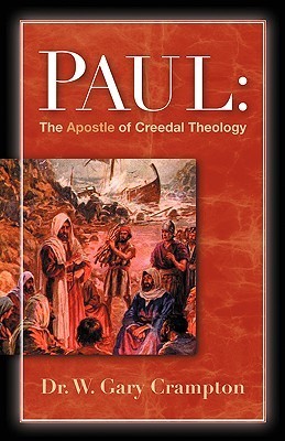 Paul The Apostle Of Creedal Theology by W. Gary Crampton | Goodreads