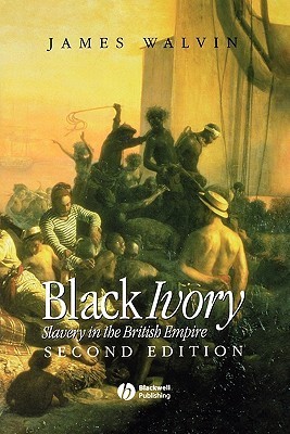 Black Ivory: Slavery in the British Empire by James Walvin | Goodreads