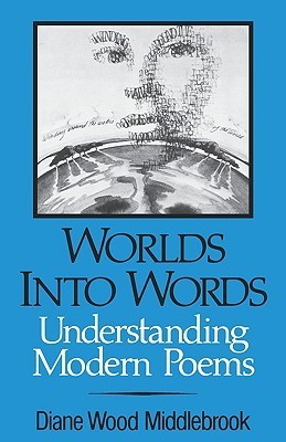 Worlds into Words: Understanding Modern Poems by Diane Wood Middlebrook ...