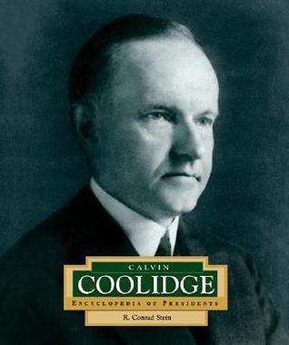 Calvin Coolidge: America's 30th President by R. Conrad Stein | Goodreads
