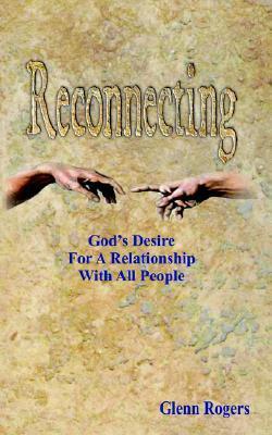 Reconnecting: God's Desire for a Relationship with All People by Glenn ...