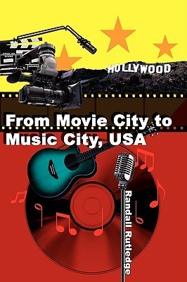 'From Movie City To Music City USA" by Randall Rutledge | Goodreads
