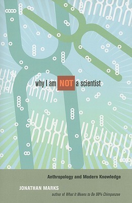Why I Am Not a Scientist: Anthropology and Modern Knowledge by Jonathan ...