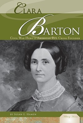 Clara Barton: Civil War Hero & American Red Cross Founder by Susan E ...