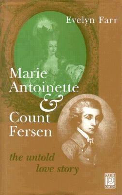 Marie-Antoinette and Count Axel Fersen: The Untold Love Story by Evelyn ...