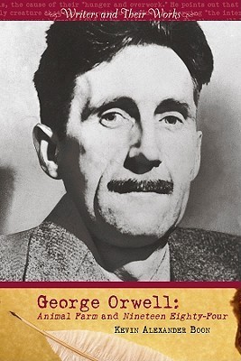 George Orwell: Animal Farm and Nineteen Eighty-Four by Kevin Alexander ...