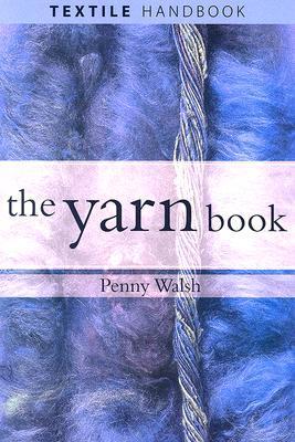 The Yarn Book (Textiles Handbooks) by Penny Walsh | Goodreads