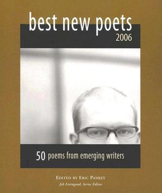 Best New Poets 2006: 50 Poems from Emerging Writers by Eric Pankey ...