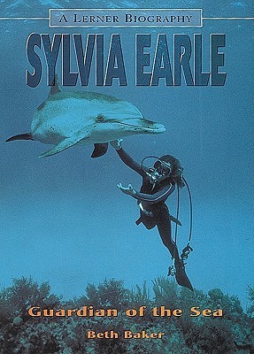 Sylvia Earle: Guardian of the Sea (Lerner Biographies) by Beth Baker ...