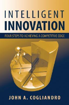 Intelligent Innovation: Four Steps to Achieving a Competitive Edge by ...