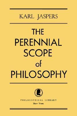 The Perennial Scope of Philosophy by Karl Jaspers | Goodreads